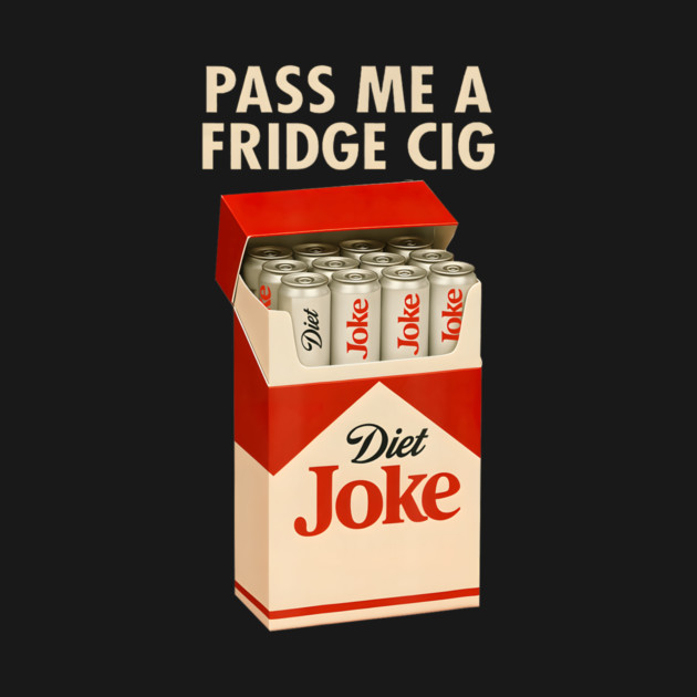 Pass Me A Fridge Cig Fridge Cig Multicolor - Funny Adult Humor - T ...
