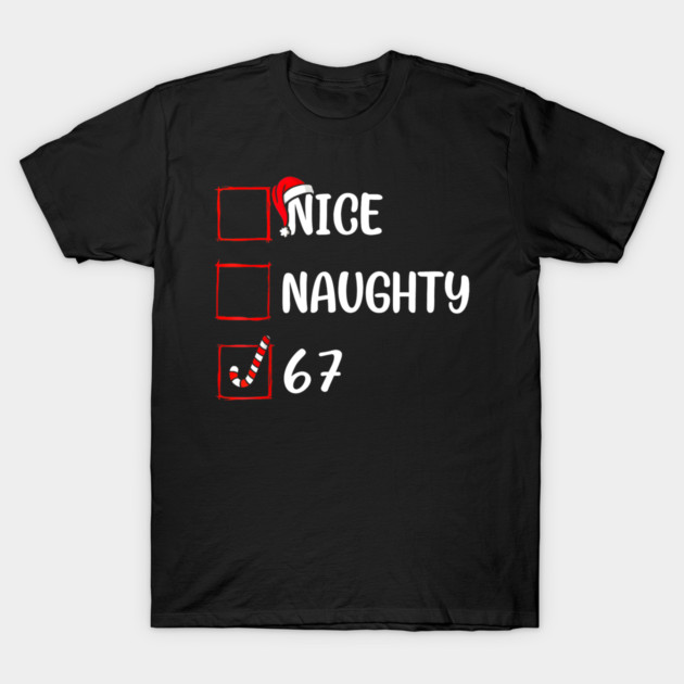 List Nice Naughty 6 7 Six Seven 67 - Funny Christmas Meme - T-Shirt ...