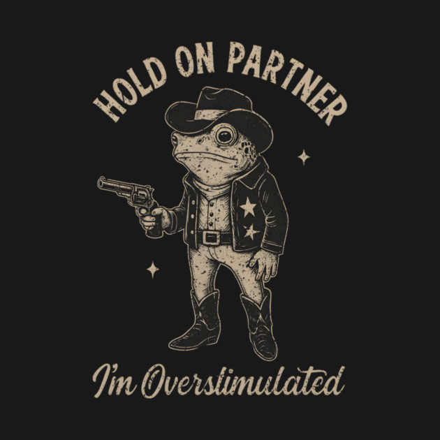 Hold-On-Partner-I'm-Overstimulated - Cowboy Frog Funny Meme - Cowboy ...