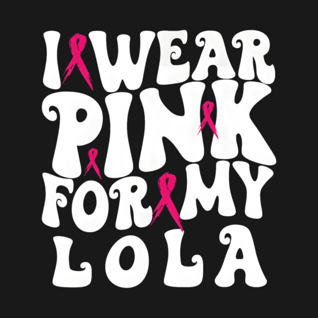 Pink For My Lola Breast - Breast Cancer Awareness - T-Shirt | TeePublic