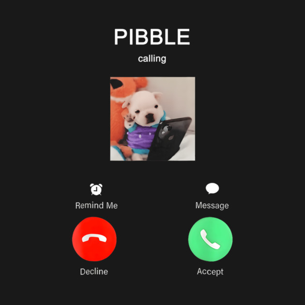 Pibble Is Calling For Fans Dog - Funny Dog Meme - T-Shirt | TeePublic