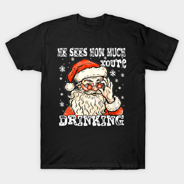 He Sees How Much You're Drinking Funny Santa Christmas Retro - Santa ...