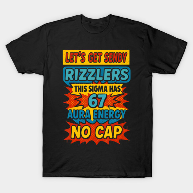 67 Six Seven Get Sendy 6 7 Sigma Rizzlers - Funny Meme Saying - T-Shirt ...