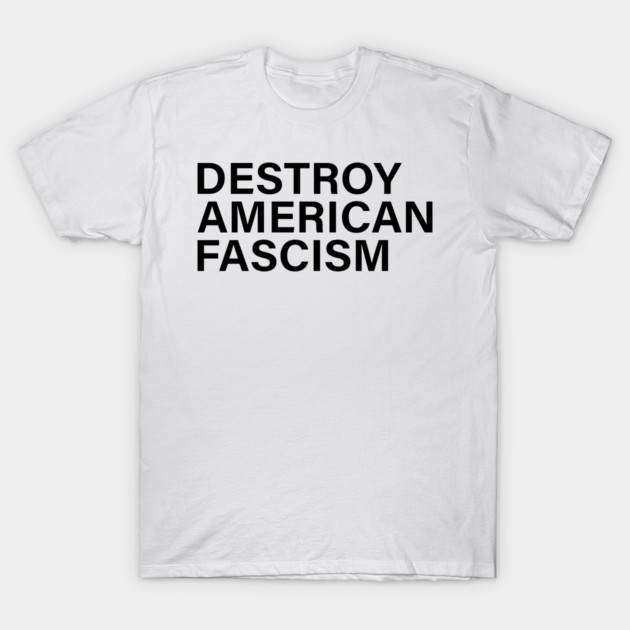 Destroy American Fascism - Anti-Fascist - Anti Fascist - T-Shirt ...