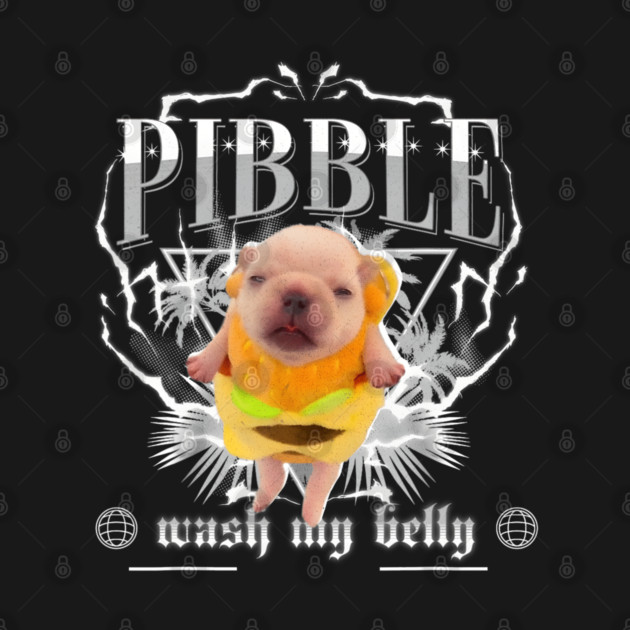 Pibble Wash My Belly Clean My Belly - Funny Pibble Meme - T-Shirt ...