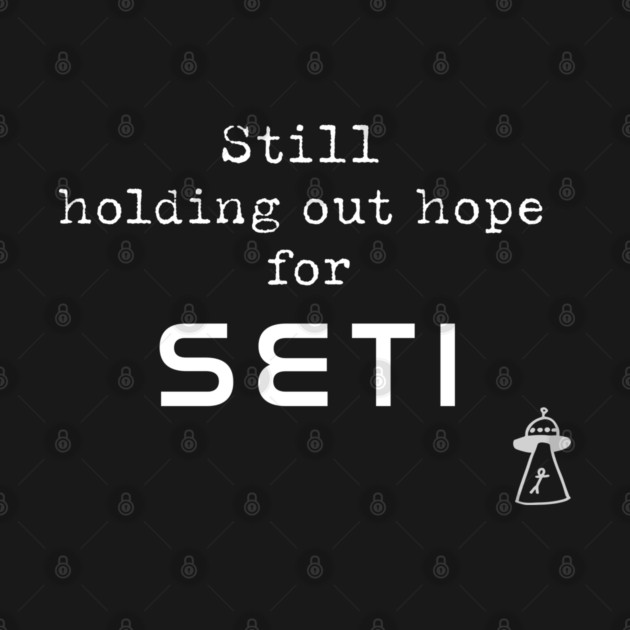 Holding out hope for SETI - Seti - T-Shirt | TeePublic