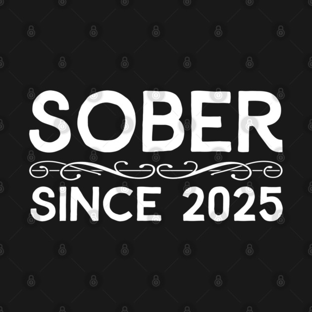 Sober Since 2025 - Recovery - T-Shirt | TeePublic