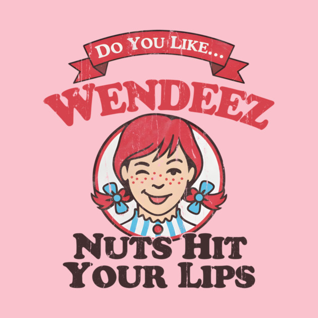 Do You Like Wendeez Nuts Hit Your Lips - Do You Like Wendeez Nuts Hit ...