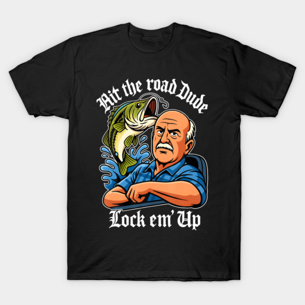 Hit The Road Dude Lock Em' Up For - Funny Road Trip - T-Shirt | TeePublic