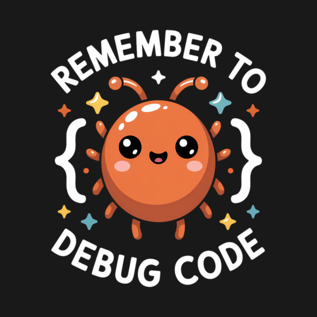 Remember To Debug Code Cute Funny Coding Bug - Funny Coding Bug - T-Shirt | TeePublic