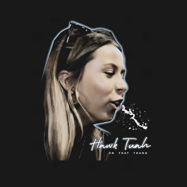 Hawk Tuah Spit On That Thang - Hawk Tuah - T-Shirt | TeePublic