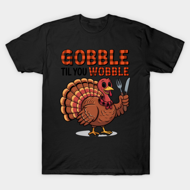 Gobble Gobble Til You Wobble, Thanksgiving Turkey Gift For Thanksgiving ...
