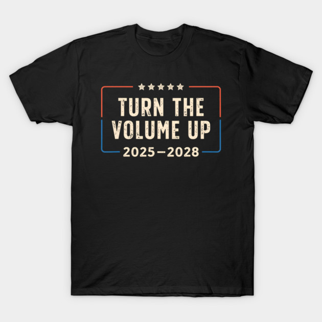 Turn The Volume Up Slogan - Political Slogan Wear - T-Shirt | TeePublic