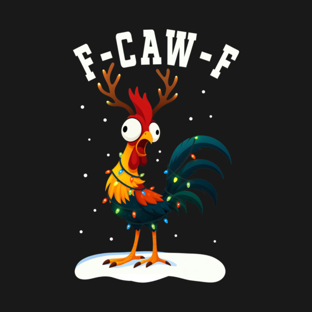 F Caw F Rooster Christmas Fcawf Chicken Whisperer Fawk Off - F Caw F ...