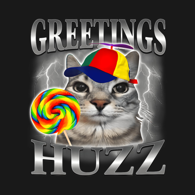 Greetings Huzz Cat Silly Cats Brainrot - Funny Cat Meme - T-Shirt ...