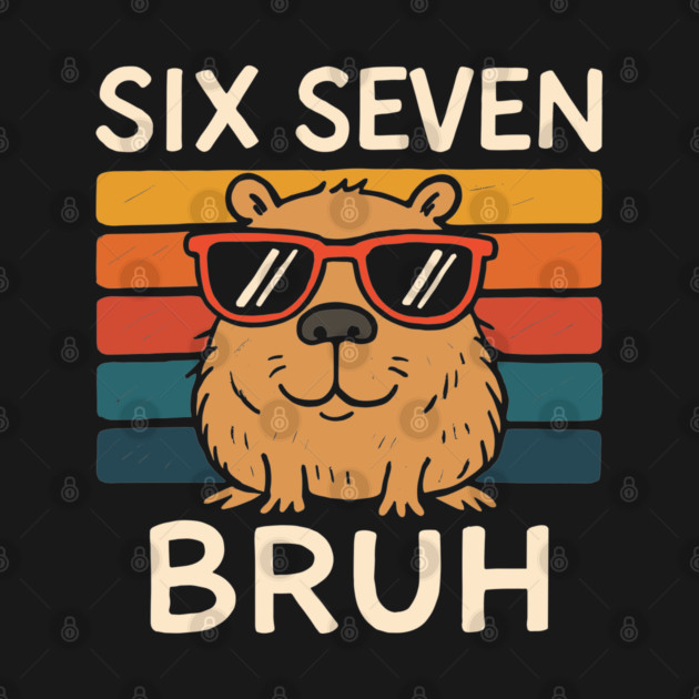 Six Seven Bruh - Funny Capybara Gen Alpha Meme - Capybara Meme - T ...