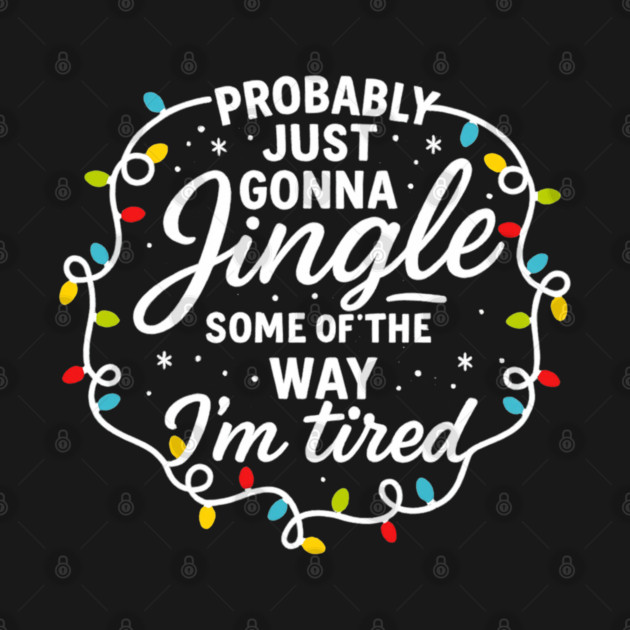 Funny Probably Just Gonna Jingle Some of The Way I'm Tired - Funny ...