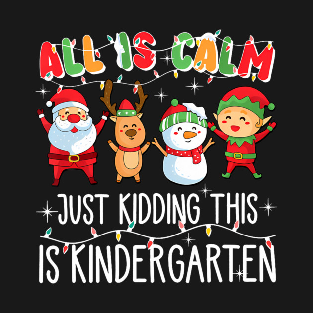 All Is Calm Just Kidding This Is Kindergarten - Kindergarten Teacher ...