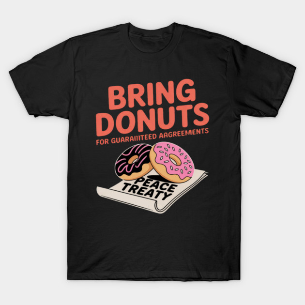 Bring Donuts Peace Treaty Office - Donut - T-Shirt | TeePublic