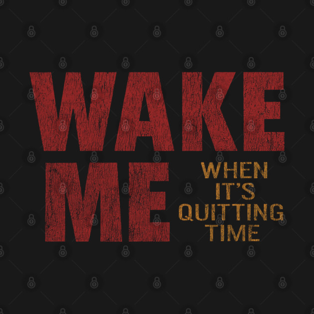 Quitting Time - Quitting Time - T-Shirt | TeePublic