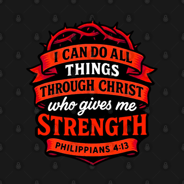 Philippians 4:13 I can do all things through Christ who gives me ...
