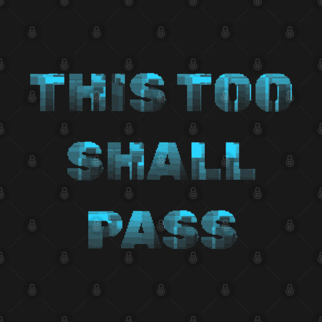 this too shall pass 1 - This Too Shall Pass - T-Shirt | TeePublic