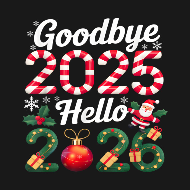 Goodbye 2025 Hello 2026 Festive Christmas Happy New Year - New Year ...