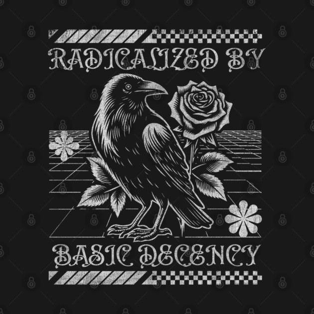 Fdt - radicalized by basic decency - Anti Trump - T-Shirt | TeePublic