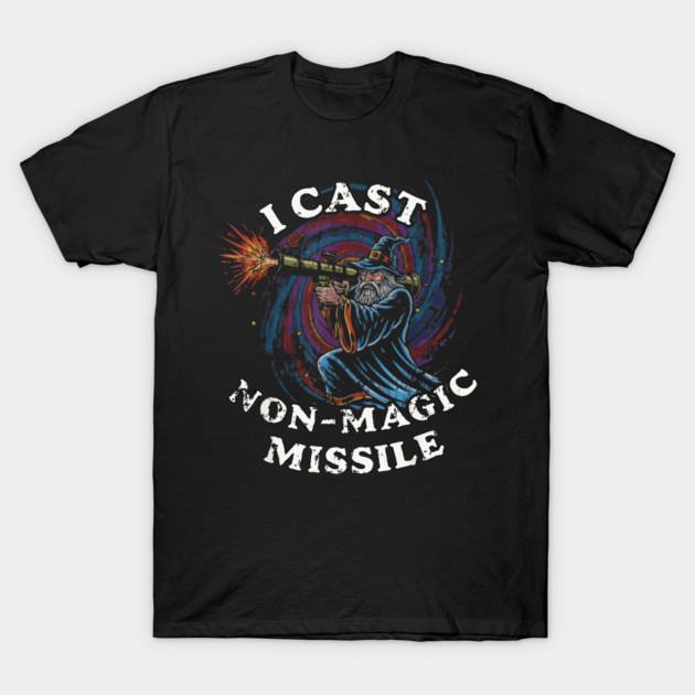 I Cast Non-Magic Missile - Magic Missile - T-Shirt | TeePublic