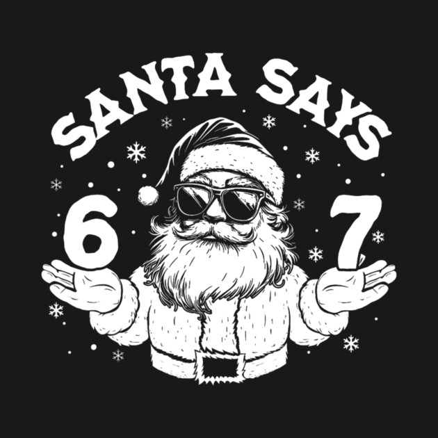 Santa Says Six Seven 6 7 Gen Z Alpha - Santa Gen Z - T-Shirt | TeePublic