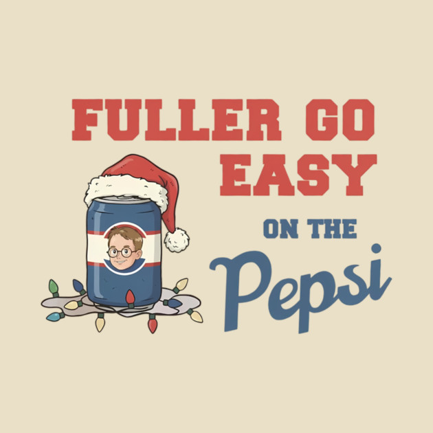 Fuller Go Easy on the Pepsi - Home Alone - T-Shirt | TeePublic