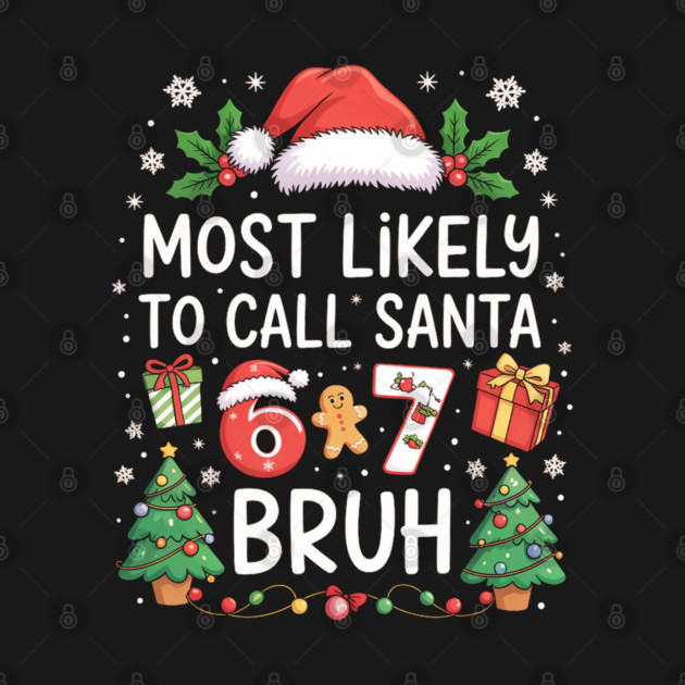 Most Likely to Call Santa 67 Six Seven Bruh Christmas Family - Most ...