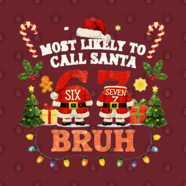 Most Likely to Call Santa 67 Six Seven Bruh Christmas Family - Most ...