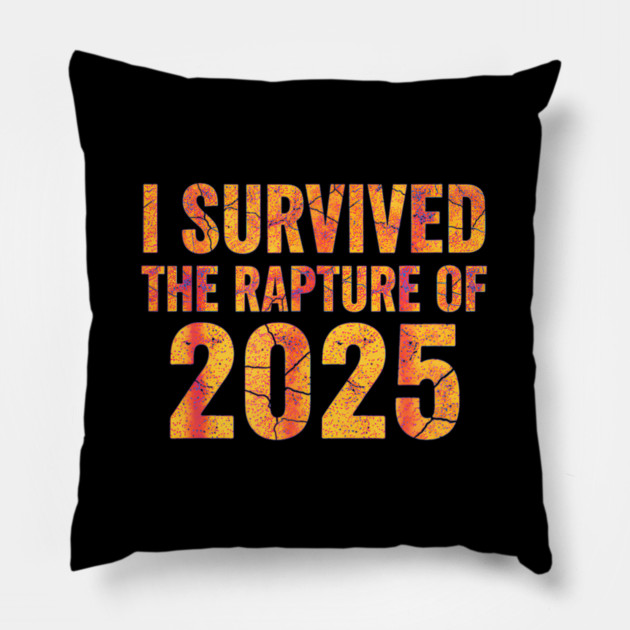 Quote For I Survived The Rapture Of 2025 - Funny Quote - Pillow | TeePublic