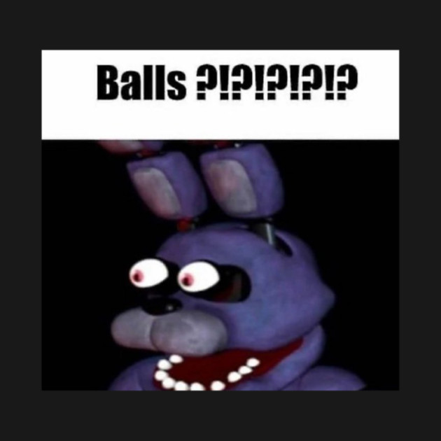 Fnaf Bonnie Balls Meme - Fnaf Bonnie - T-Shirt | TeePublic