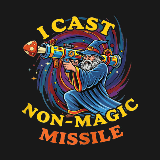 I Cast Non-Magic Missile Funny Wizard Parody Meme - Funny Meme - T-Shirt | TeePublic