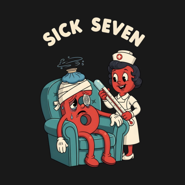 Groovy Sick Seven 67 Funny Meme Sick 7 and Nurse 6 Doctor - Sick Seven - T-Shirt | TeePublic
