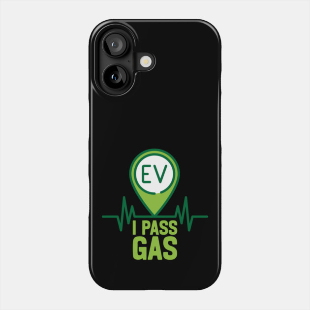 I Pass Gas – Electric Vehicle - Electric Car - Phone Case | TeePublic