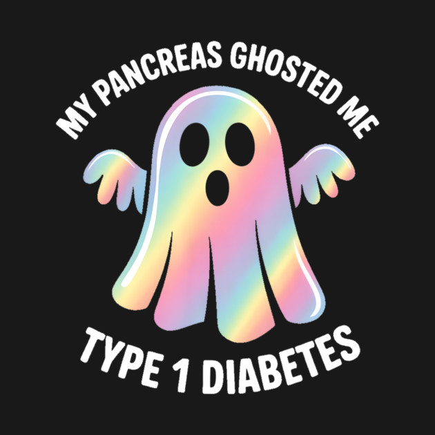 My Pancreas Ghosted Me Type 1 Diabetes Ghost - Type 1 Diabetes - T ...
