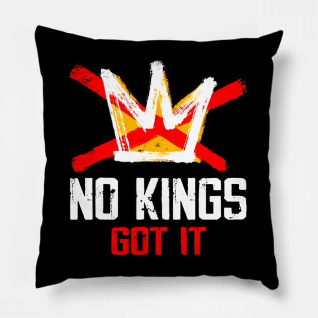 No Kings Got I No Kings Day - Custom Printed Apparel - Pillow | TeePublic