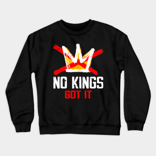 No Kings Got I No Kings Day - Custom Printed Apparel - Crewneck ...