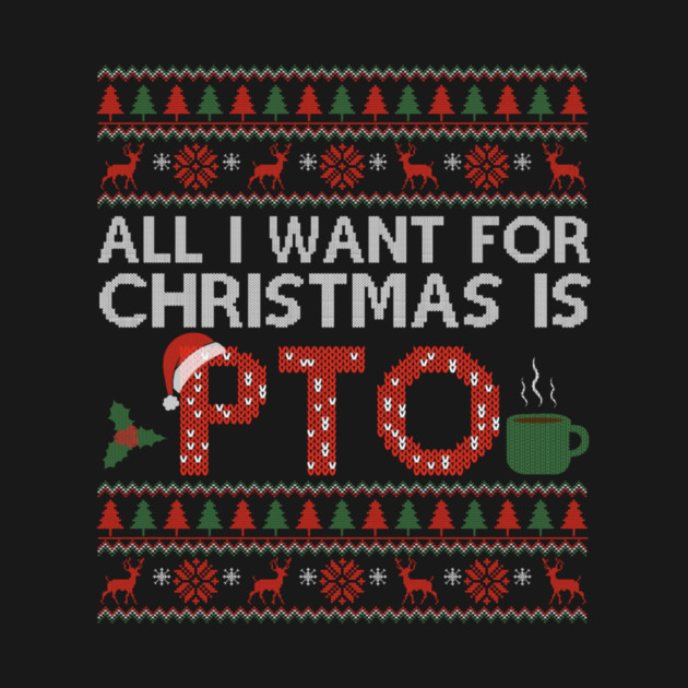 All I Want For Christmas Is PTO Matching Ugly Sweater - Pto Christmas ...
