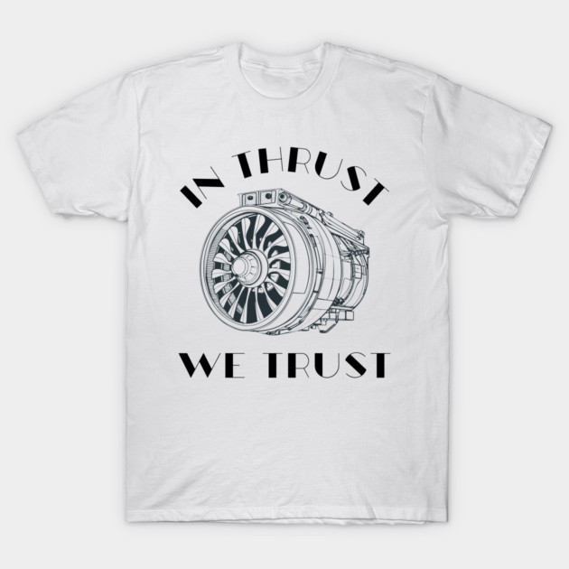 In Thrust We Trust - Funny Jet Engine Quote, Aviation Humor, Pilot Gift ...