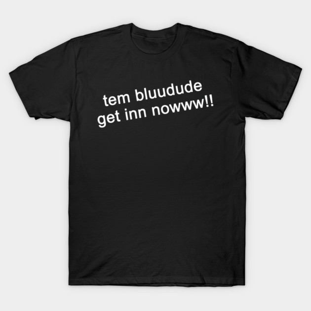 Tem Bluudud Get In Nowww Now Blue Dude Bluudude Team Game - Custom Team ...
