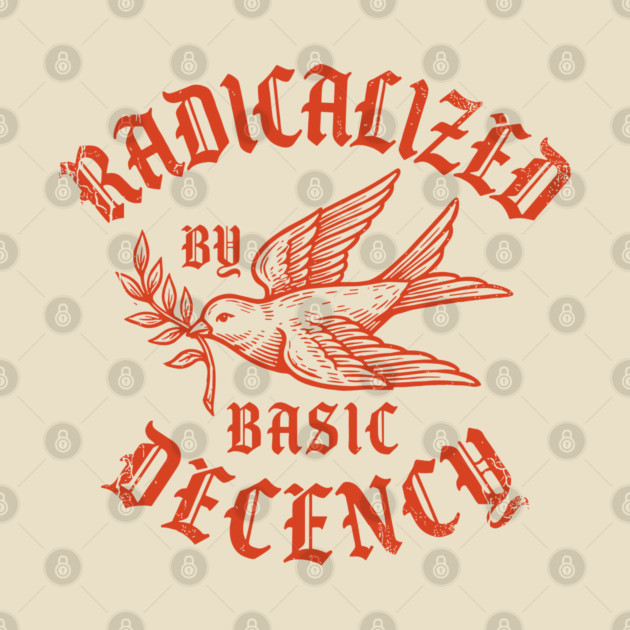 Radicalized-by-basic-decency - Radicalized By Basic Decency - T-Shirt ...