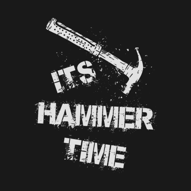 Its Hammer Time Carpenter Handyman Tool - Carpenter - T-Shirt | TeePublic