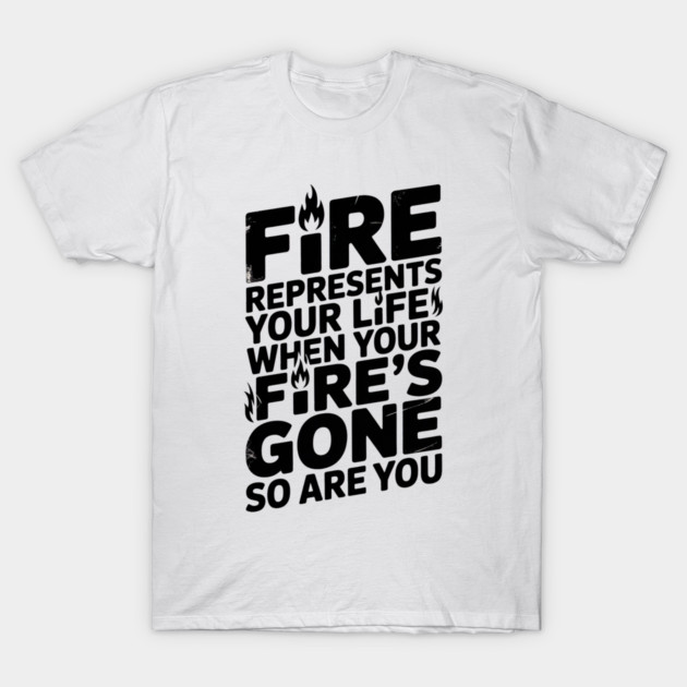 Fire Represents Your Life Quote, Fire Represents Your Life When Your ...