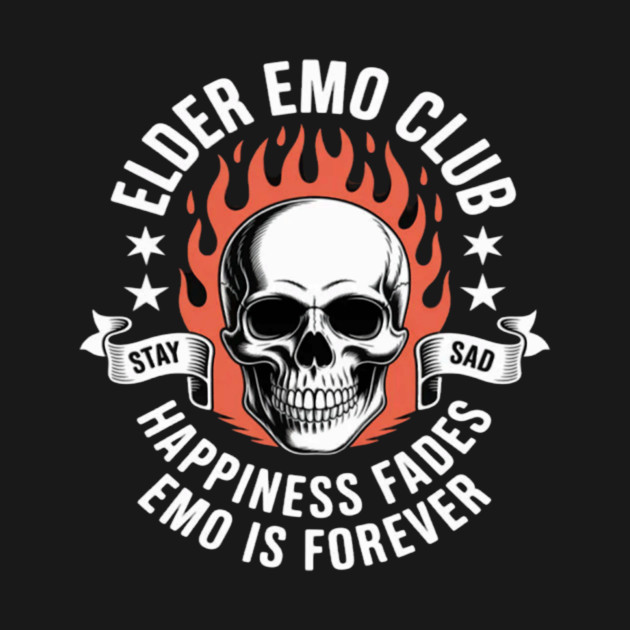 Elder Emo Forever Club Happiness Fades so Stay Sad - Happiness - T ...