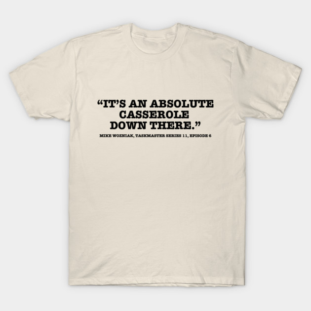 “Absolute Casserole Down There” — Mike Wozniak Taskmaster Quote Tee ...