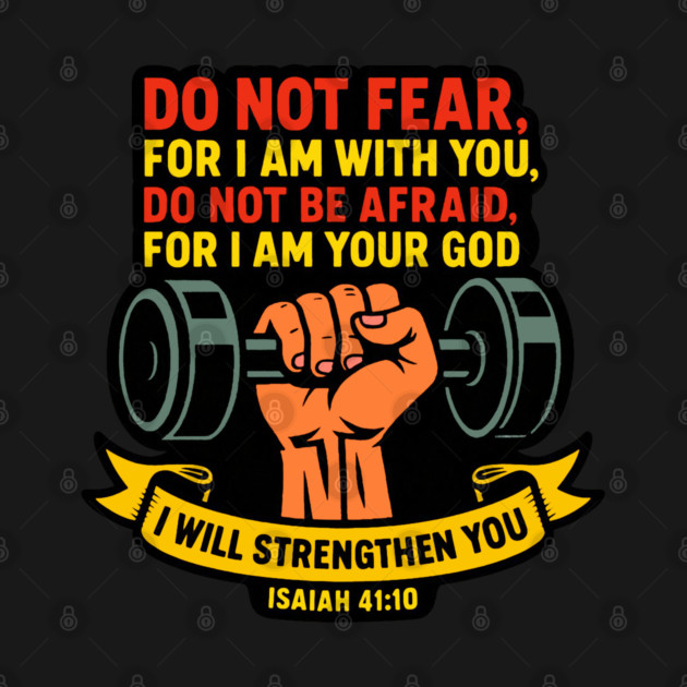 Isaiah 41:10 Do Not Fear For I Am With You Do Not Be Afraid For I Am Your God - Isaiah 41 10 - T ...